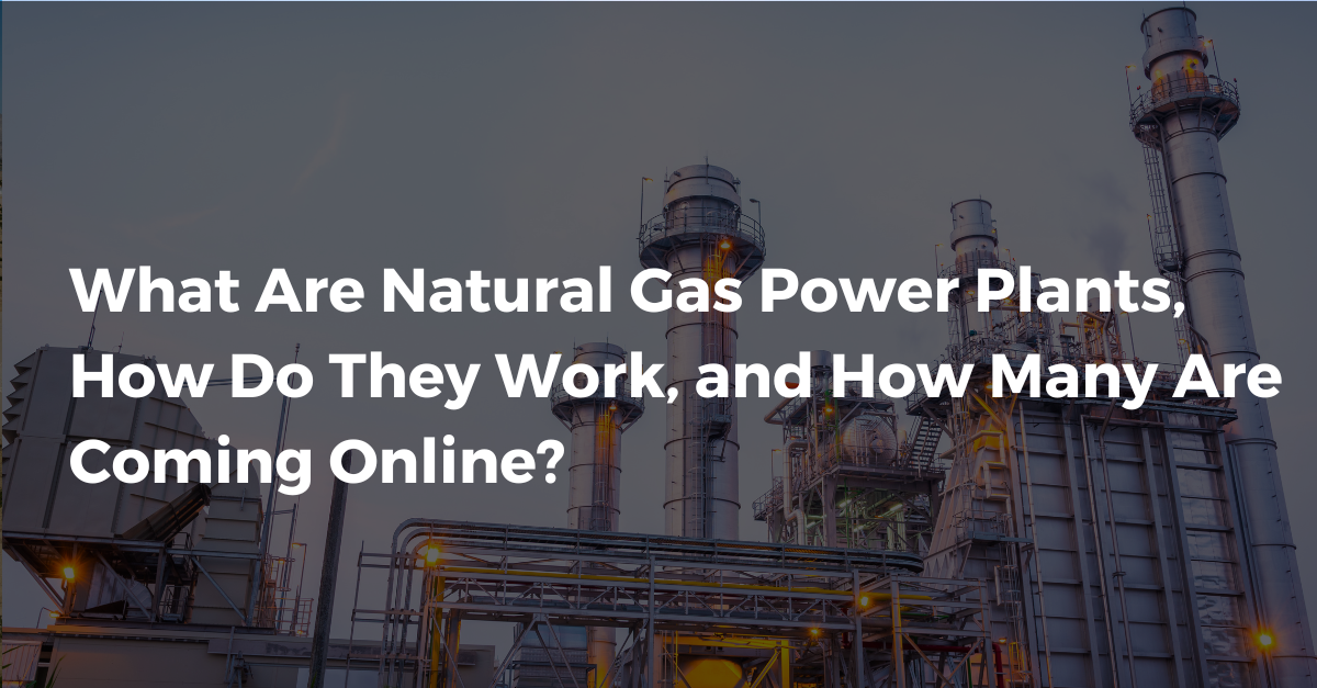 How Do Natural Gas Power Plants Work, and How Many Are Coming Online? | Yes Energy